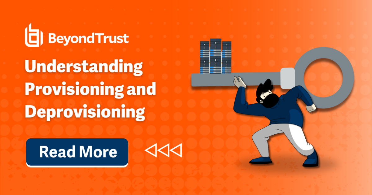 Understanding Provisioning and Deprovisioning | BeyondTrust