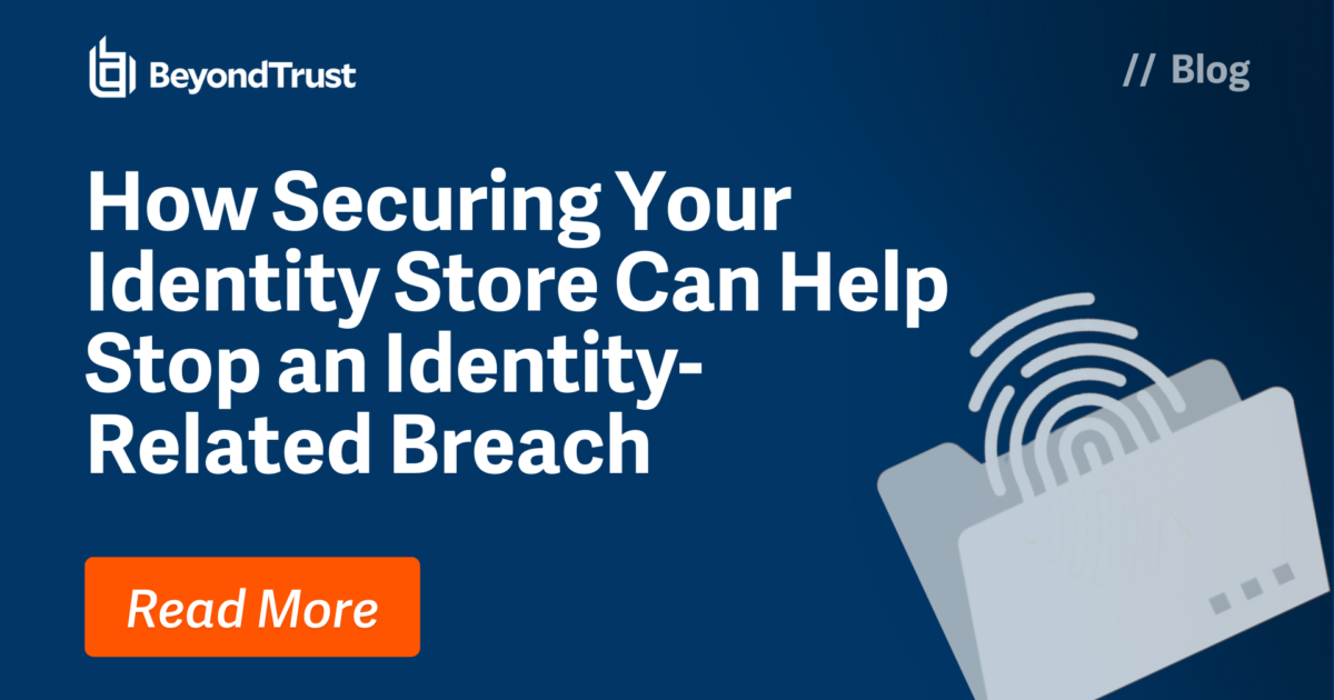 How Securing Your Identity Store Can Help Stop an… | BeyondTrust