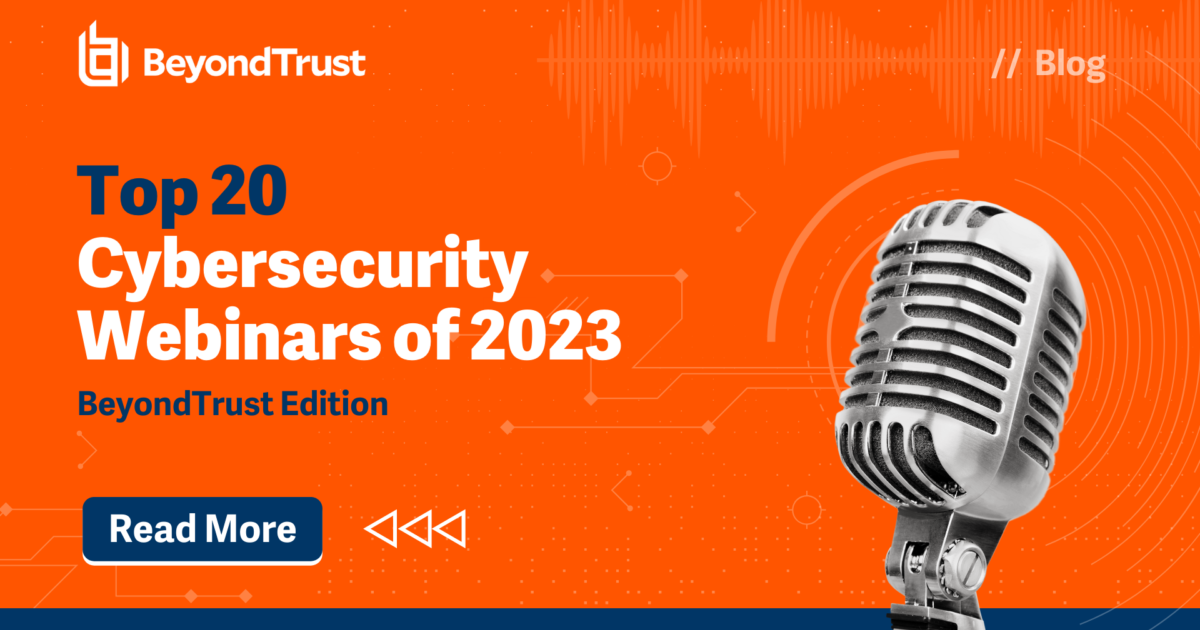 Top 20 Cybersecurity Webinars of 2023 – BeyondTrust… | BeyondTrust