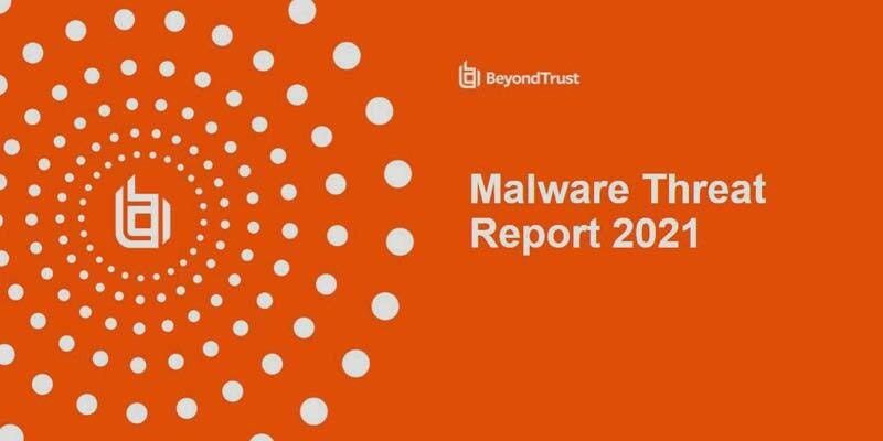 BeyondTrust Malware Threat Report 2021: Attack Trends & Mitigations ...